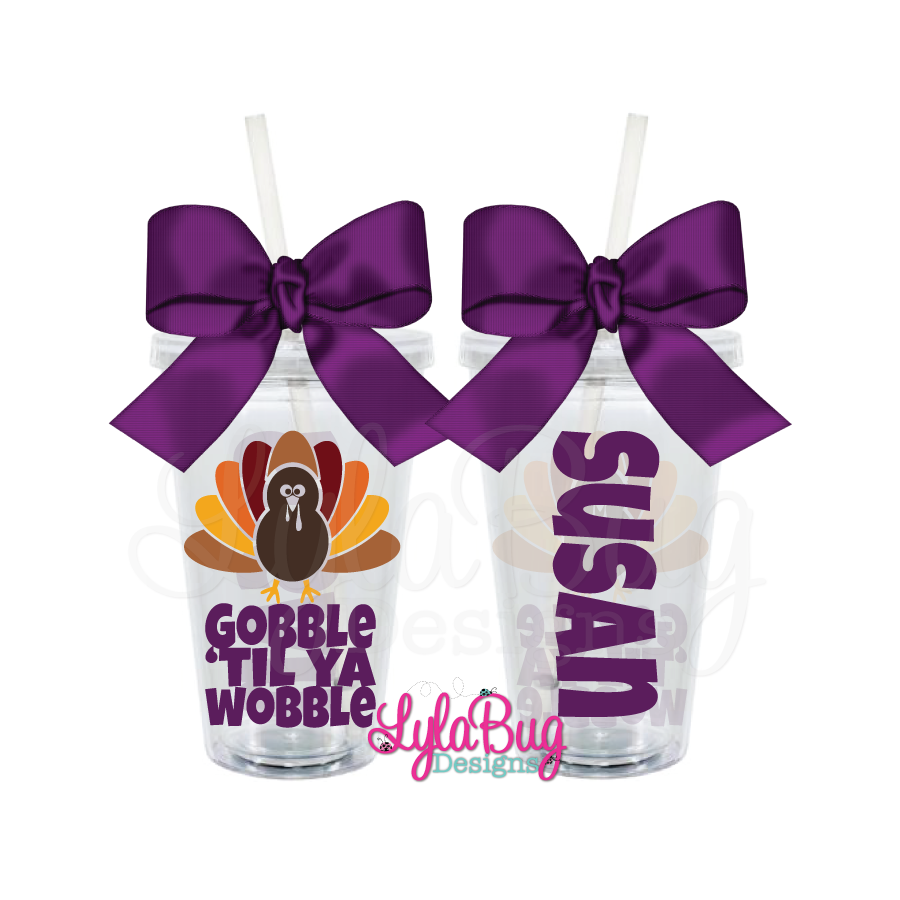 Gobble Til Ya Wobble Personalized Acrylic Tumbler